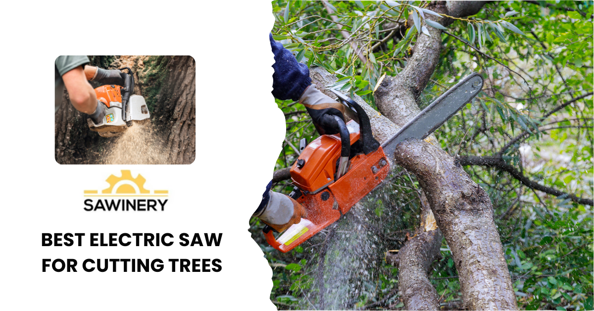 Best Electric Saw for Cutting Trees in 2025 – Sawinery